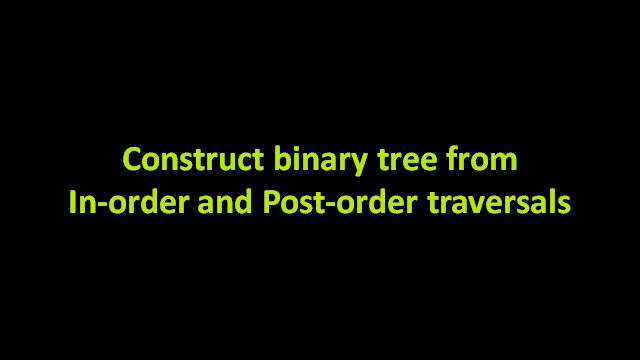 Construct binary tree from inorder and postorder traversals - IDeserve Construct binary tree from inorder and postorder traversals - IDeserve