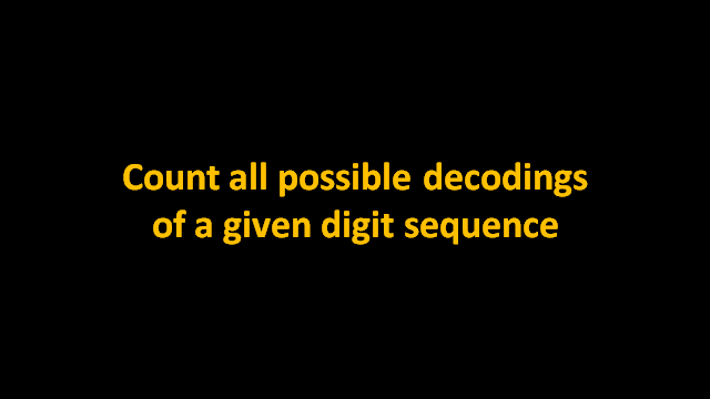 Count all possible decodings of a given digit sequence - IDeserve Count all possible decodings of a given digit sequence - IDeserve
