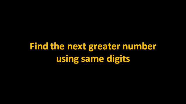 Find The Next Greater Number Using Same Digits IDeserve